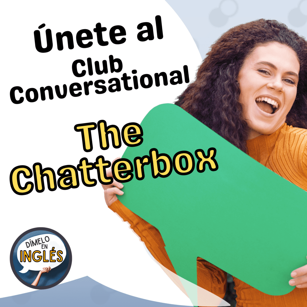 The Chatterbox, Conversation Club - Dímelo en Inglés